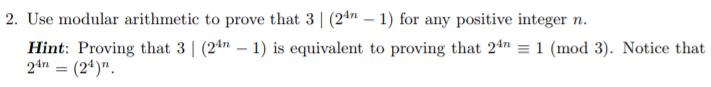 Solved 2. Use modular arithmetic to prove that 3 | (24n- 1) | Chegg.com