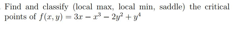 Solved Find and classify (local max, local min, saddle) the | Chegg.com