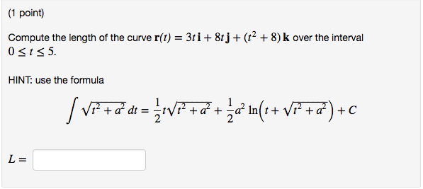 Solved (1 point) Compute the length of the curve r(t) 3ti | Chegg.com Solved (1 point) Compute the length of the curve r(t) 3ti | Chegg.com