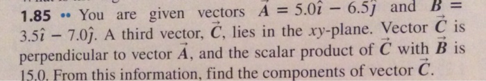 Solved You are given vectors A = 5.0 i - 6.5j and B 3.5 i - | Chegg.com