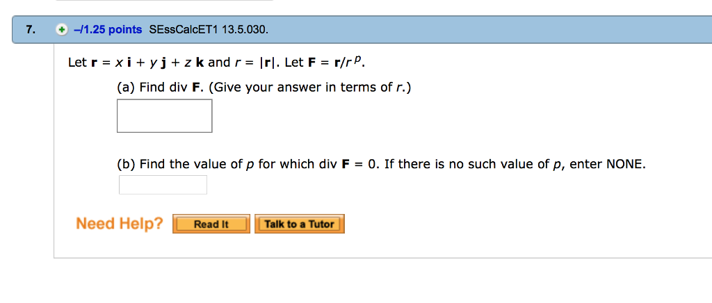 Solved Let r = x i + y j + z k and r = |r|. Let F = r/r^p. | Chegg.com Solved Let r = x i + y j + z k and r = |r|. Let F = r/r^p. | Chegg.com