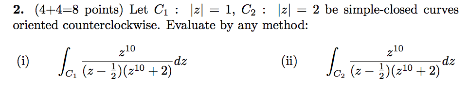 Solved 2. (4+4=8 points) Let C1 : |z| = 1, C2 : |z| = 2 be | Chegg.com