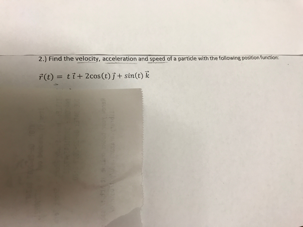 Solved find the velocity acceleration and position of a | Chegg.com