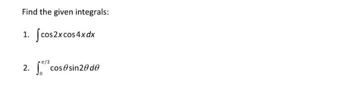 Solved Find the given integrals: integral cos 2x cos 4x dx | Chegg.com