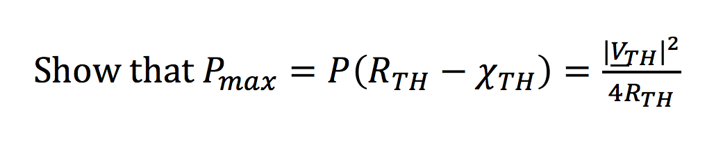 Solved Show that Pmax = P(Rth-Xth) =|VTH|^2/4RTH | Chegg.com