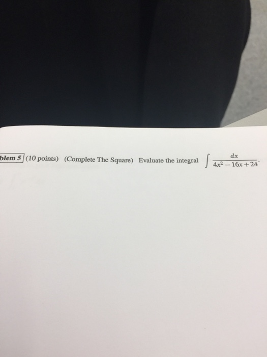 Solved Evaluate the integral integral dx/4x^2 - 16x + 24. | Chegg.com