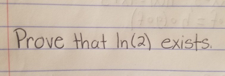 Solved Prove that In(2) exists | Chegg.com