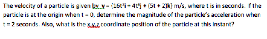 Solved The velocity of a particle is given by v = {16t^i + | Chegg.com