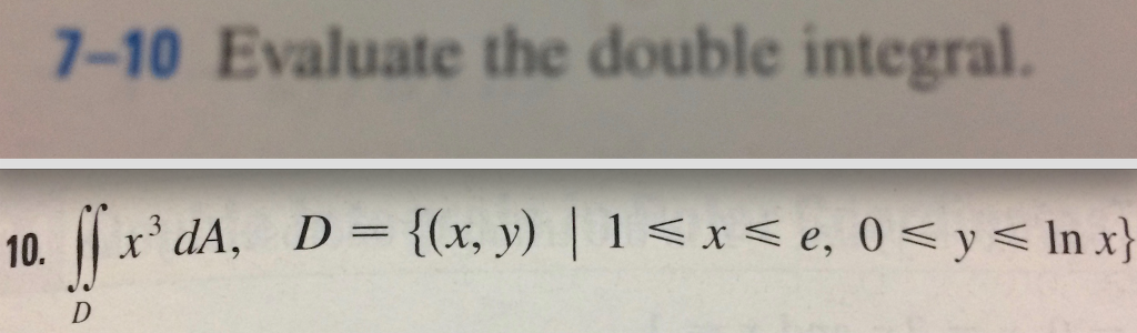 Solved 7-10 Evaluate the double integral. 10. || r' da, D = | Chegg.com