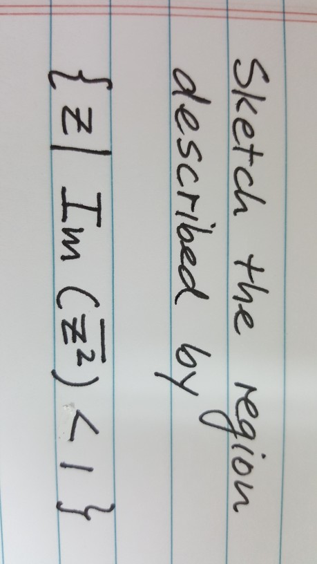 Solved Sketch the region described by {z | Im (z^2)