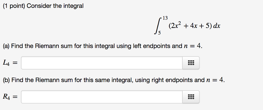 Solved Consider the integral integral_5^13 (2x^2 + 4x + 5) | Chegg.com Solved Consider the integral integral_5^13 (2x^2 + 4x + 5) | Chegg.com