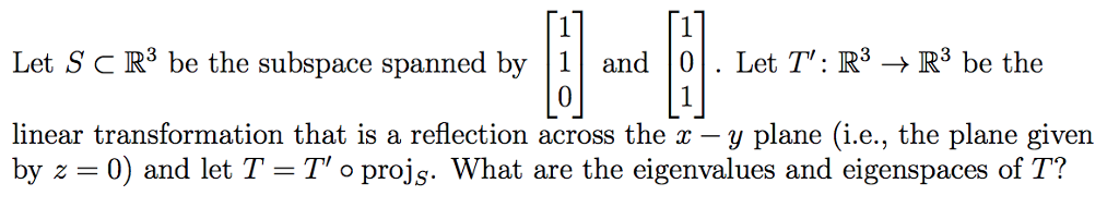 Solved Let S ⊂ R3 be the subspace spanned by [1,1,0] and | Chegg.com