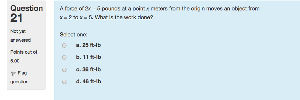 Solved A force of 2x + 5 pounds at a point x meters from the | Chegg.com