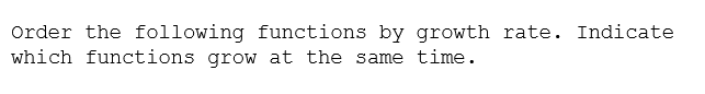 Solved Order the following functions by growth rate. | Chegg.com