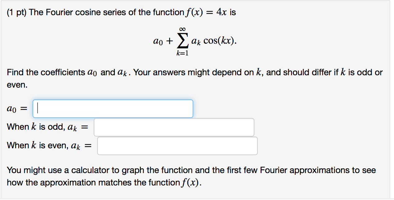 Solved The Fourier cosine series of the function f(x) = 4 x | Chegg.com