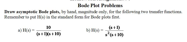 Solved Bode Plot Problems Draw asymptotic Bode plots, by | Chegg.com