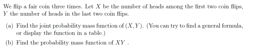 Solved We flip a fair coin three times. Let X be the number | Chegg.com