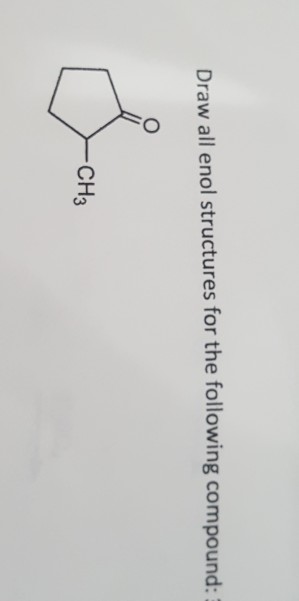 Solved Draw all enol structures for the following compound: | Chegg.com