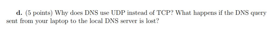 Solved 2. DNS and UDP vs. TCP (28 points total. Approx. 20 | Chegg.com
