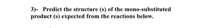 Solved 3 Predict the structure (s) of the mono-substituted | Chegg.com