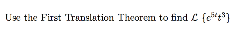 Solved Use the First Translation Theorem to find L {e^5t | Chegg.com
