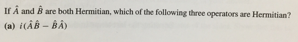 Solved If A and B are both Hermitian, which of the following | Chegg.com