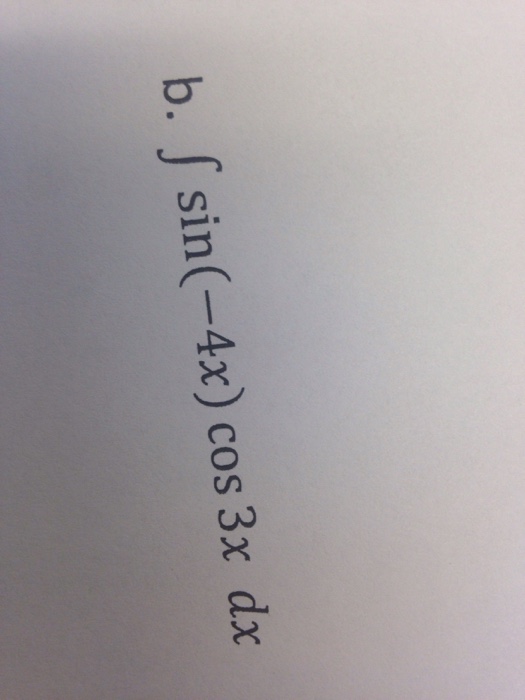 Solved Integral sin(-4x)cos 3x dx | Chegg.com
