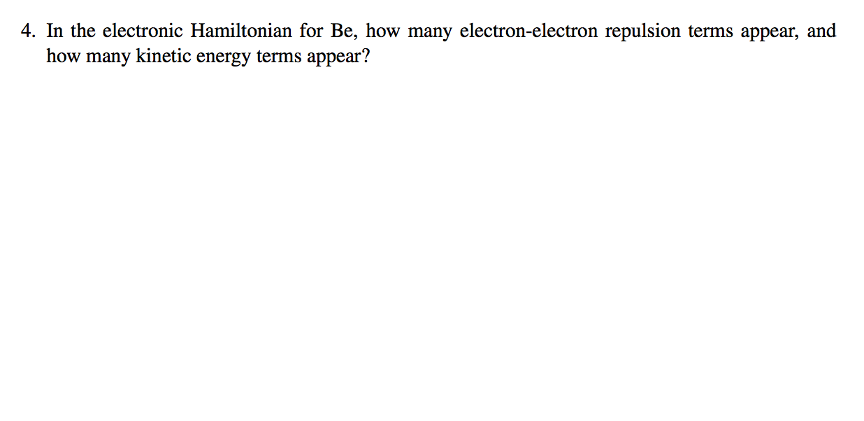 Solved In the electronic Hamiltonian for Be, how many | Chegg.com