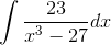 Solved Integral 23/x^3 - 27 dx | Chegg.com