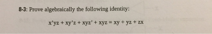 Solved Prove algebraically the following identity: x'yz + | Chegg.com