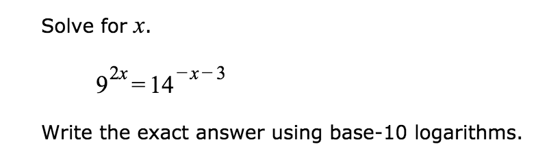 Solved Solve for x. 9^2x = 14^-x-3 Write the exact answer | Chegg.com