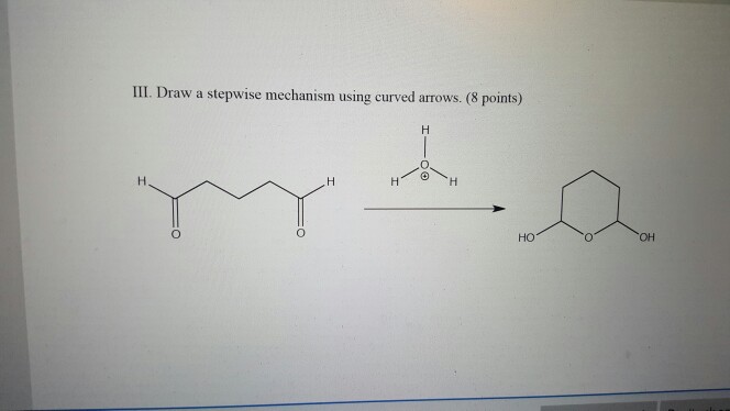 Solved II. Draw a stepwise mechanism using curved arrows. (8 | Chegg.com
