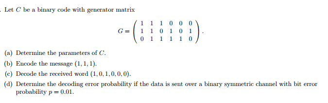 Solved Let C Be A Binary Code With Generator Matrix 1110 0 0