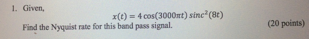 Solved Given, x(t) = 4 cos(3000 pi t) sinc^2(8t) Find the | Chegg.com