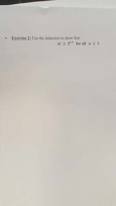 Solved .Exercise 2: Use the induction to show that n! 2 2 | Chegg.com