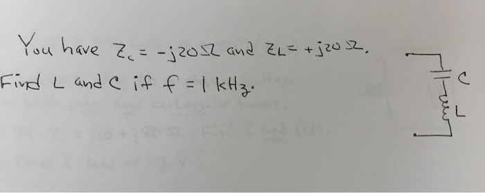Solved You have z_c= j20 ohm and zl=+j20 ohm find l and cif | Chegg.com