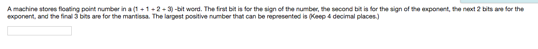 Solved A machine stores floating point number in a (1 + 1 + | Chegg.com
