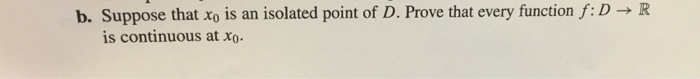 Solved b. Suppose that x0 is an isolated point of D. Prove | Chegg.com