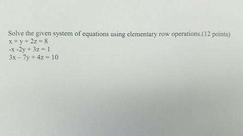Solved Solve the given system of equations using elementary | Chegg.com