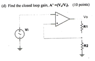 Solved (d) Find the closed loop gain, A'=(Vo/Vi). | Chegg.com