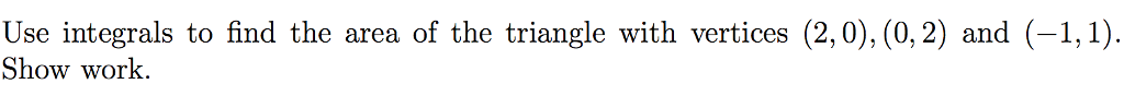 Solved Use integrals to find the area of the triangle with | Chegg.com