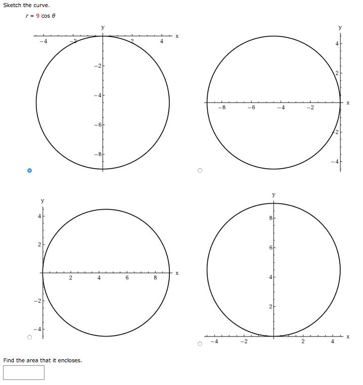 Solved Sketch the curve. r = 9 cos theta Find the area | Chegg.com Solved Sketch the curve. r = 9 cos theta Find the area | Chegg.com
