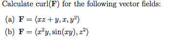 Solved Calculate curl(F) for the following vector fields (a) | Chegg.com