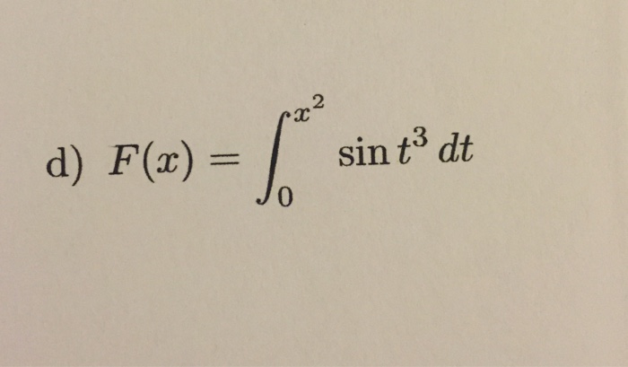 Solved F(x)=integral^x^2_0 sin t^3 dt Derivative | Chegg.com