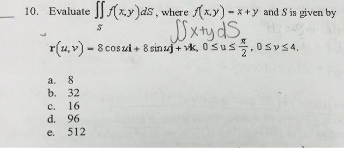 Solved Evaluate integral integral_s f (x, y) dS, where F (x, | Chegg.com