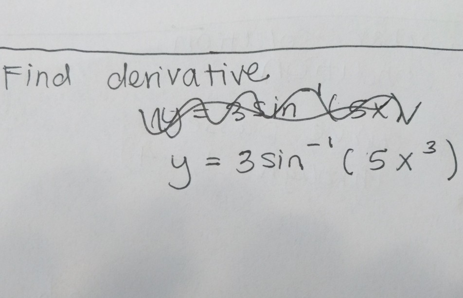 Solved Find derivative y = 3 sin^-1 (5x^3) | Chegg.com