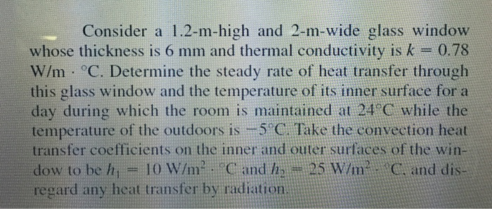 Solved Consider a 1.2-m-high and 2-m-wide glass window whose | Chegg.com