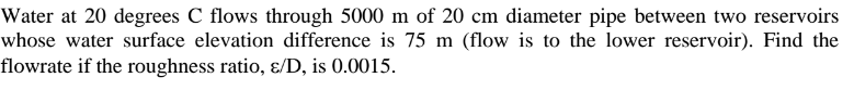 Solved Water at 20 degrees C flows through 5000 m of 20 cm | Chegg.com