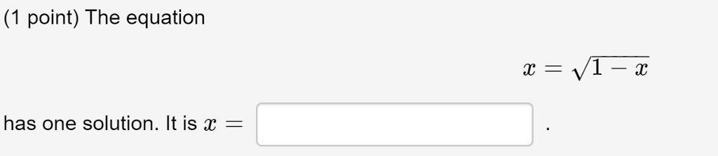 Solved (1 point) The equation 山 has one solution. It is x E | Chegg.com