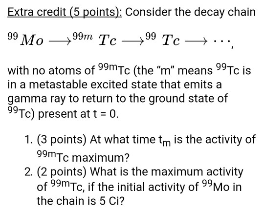 Solved Consider the decay chain ^99 Mo rightarrow ^99m Tc | Chegg.com
